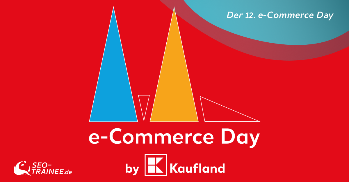 Der 12. e-Commerce Day by Kaufland – Die Veranstaltung für die Digital-Community | SEO-Trainee.de